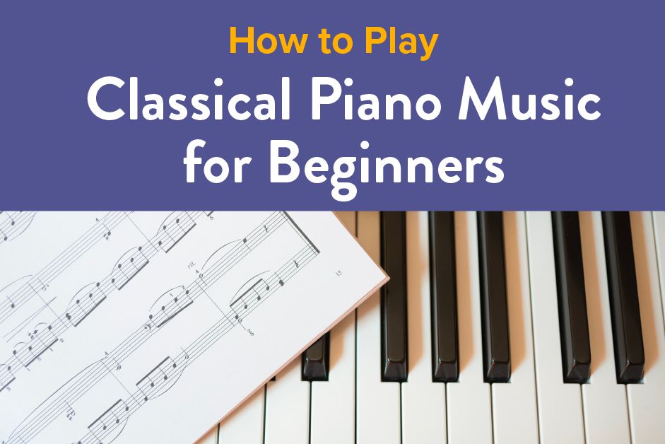 How to Play Classical Piano Music for Beginners | Expert Tips