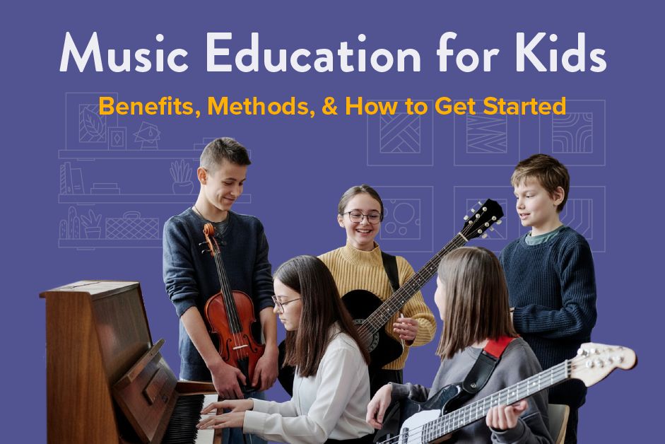 Music Education for Kids: Benefits, Methods & Getting Started